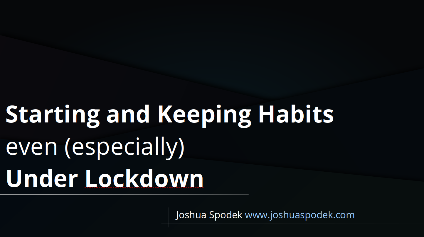 Life-Changing Habits Even (Especially) Under Lock-Down » Joshua Spodek